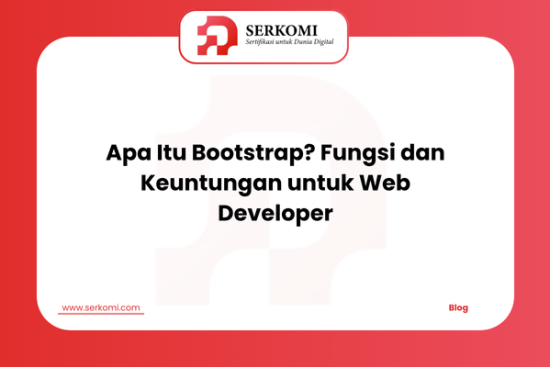 Apa Itu Bootstrap? Fungsi dan Keuntungan untuk Web Developer - serkomi
